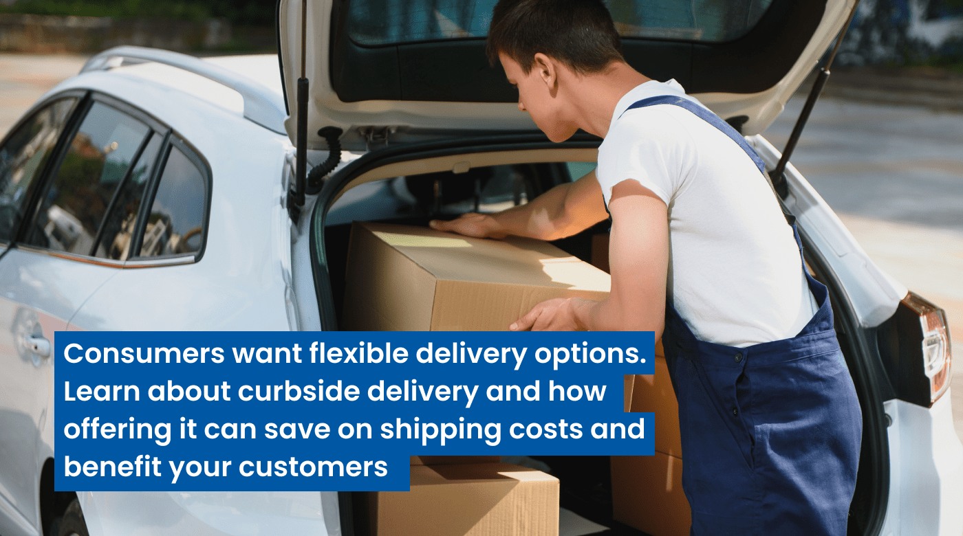 Curbside Delivery: What It Is and How To Leverage It for Your Business